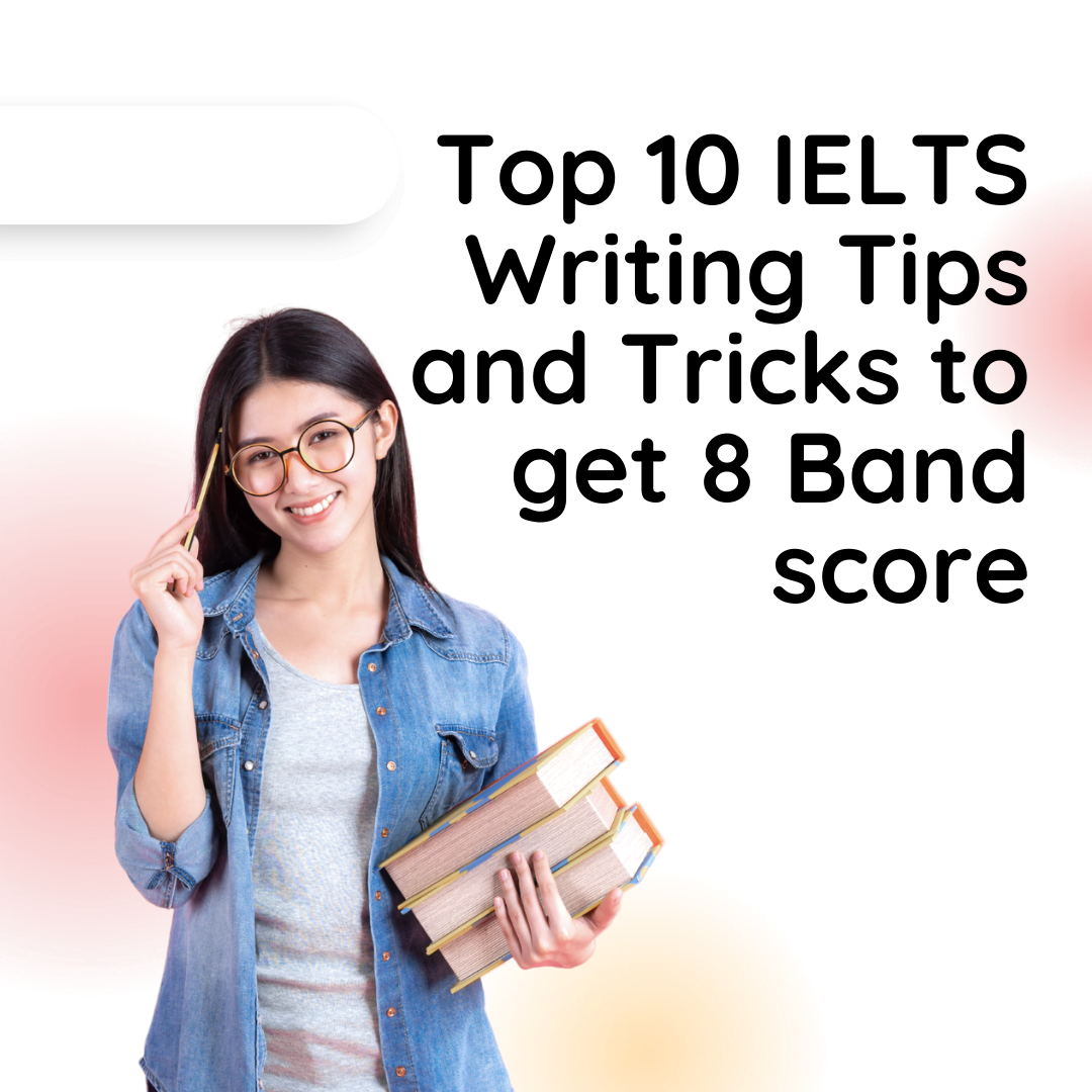 Top 10 IELTS Writing Tips and Tricks to get 8 Band score